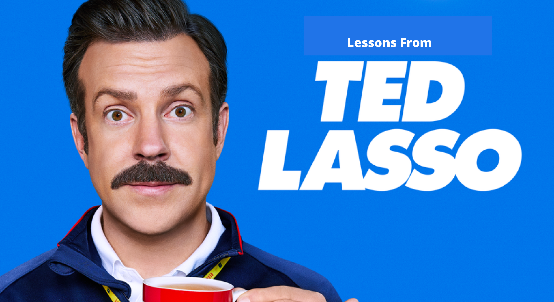 Lessons from Ted Lasso - Fostering a Great Work Culture in Your ...
